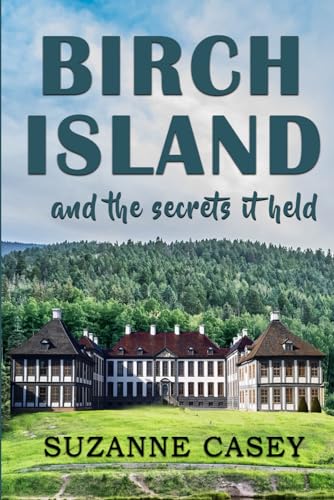 BIRCH ISLAND: AND THE SECRETS IT HELD by Suzanne Casey | Goodreads