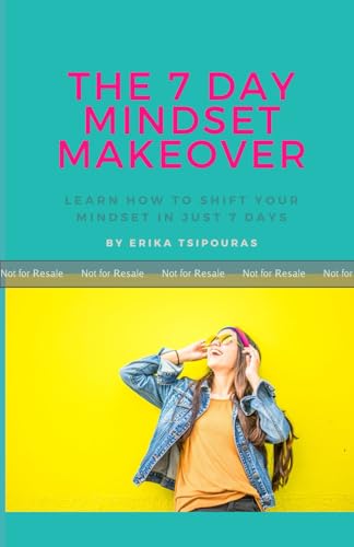 The 7 Day Mindset Makeover: Learn How To Shift Your Mindset In Just 7 ...