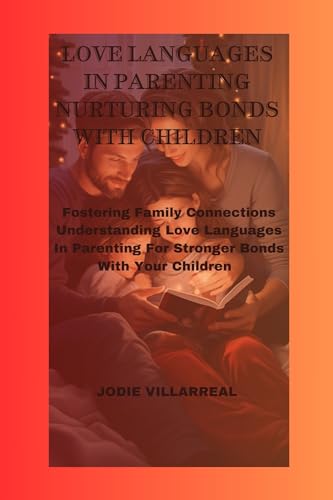 LOVE LANGUAGES IN PARENTING NURTURING BONDS WITH CHILDREN : Fostering ...