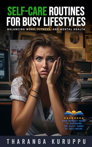 Self-Care Routines for Busy Lifestyles: Balancing Work, Fitness, and ...