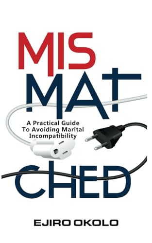 MISMATCHED: A Practical Guide To Avoiding Marital Incompatibility by ...