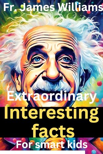 Extraordinary Interesting Facts For All Smart Kids 1000 Mind Blowing extraordinary-interesting-facts-for-all-smart-kids-1000-mind-blowing