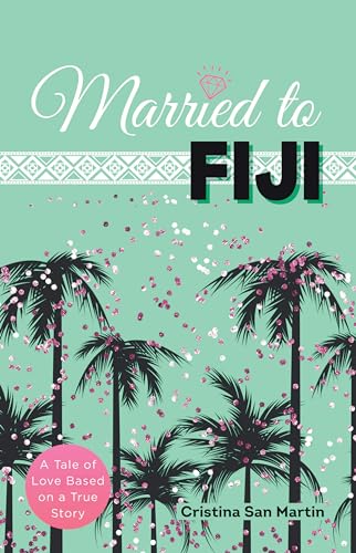 Married to Fiji: A Tale of Love Based on a True Story by Cristina San ...