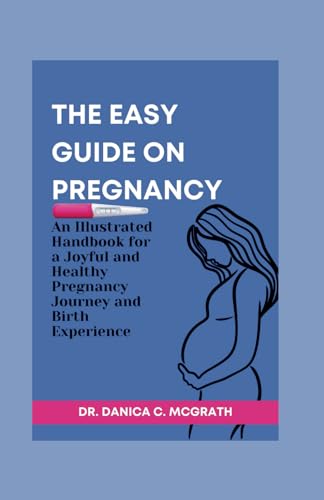 The Easy Guide on Pregnancy: An Illustrated Handbook for a Joyful and ...