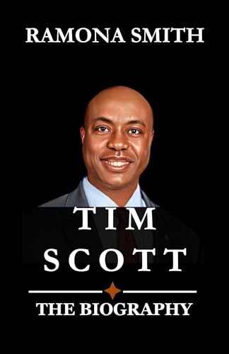 TIM SCOTT BIOGRAPHY: The Biography of Tim Scott by Ramona Smith | Goodreads