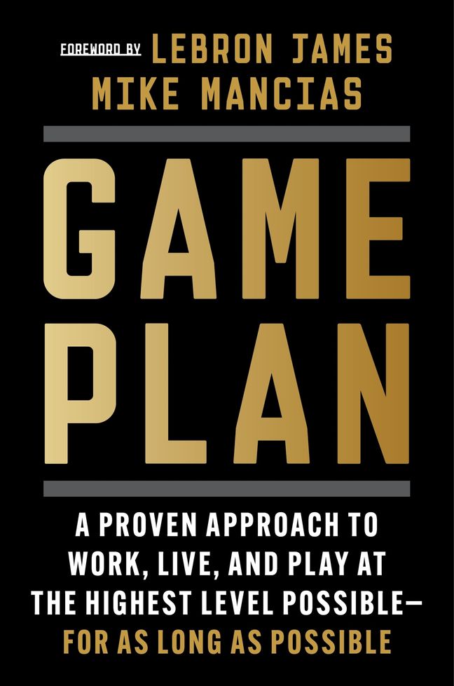 Game Plan: A Proven Approach to Work, Live, and Play at the Highest ...