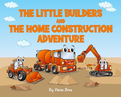 Little Builders and the Home Construction Adventure by Perez Bros ...