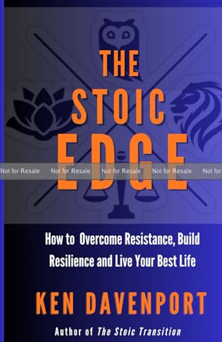 The Stoic Edge: How to Overcome Resistance, Build Resilience and Live ...