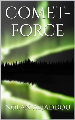 COMET-FORCE by Nolan Aljaddou | Goodreads