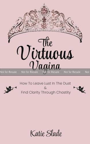 The Virtuous Vagina: How To Leave Lust In The Dust & Find Clarity ...