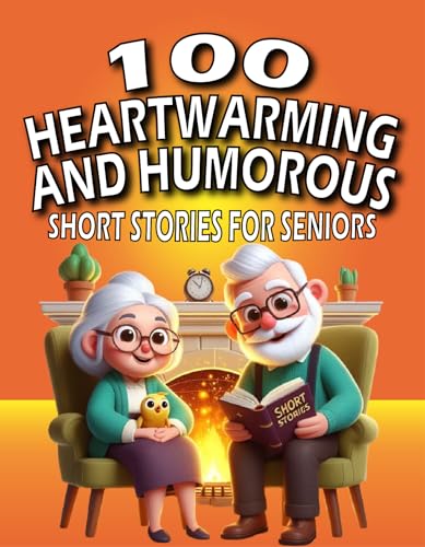 100 Heartwarming and Humorous Short Stories for Seniors: A Collection ...