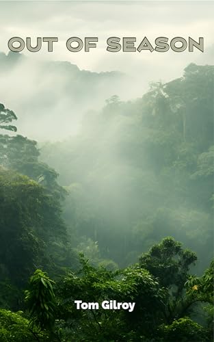 Out of Season by Tom Gilroy | Goodreads