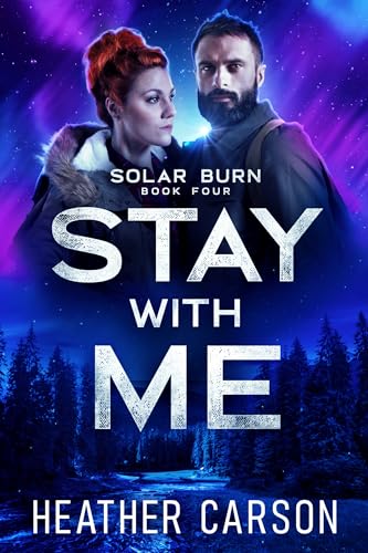 Stay With Me: Solar Burn #4 (Solar Burn Series) by Heather Carson ...