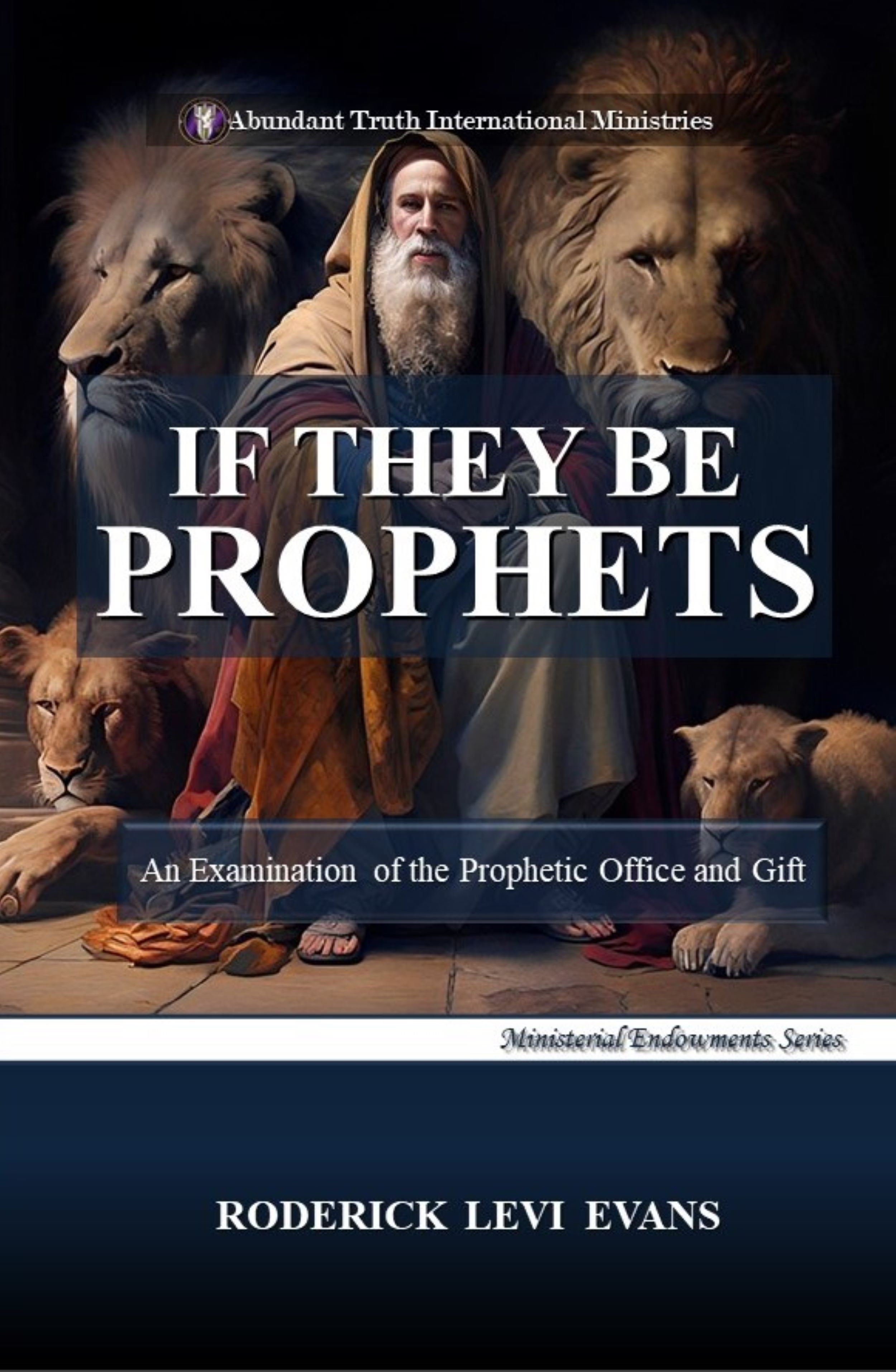 If They Be Prophets: An Examination of the Prophetic Office and Gift by ...