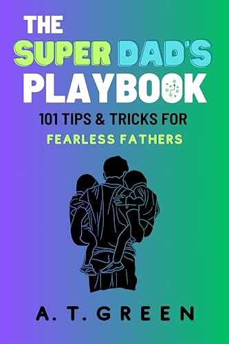 The Super Dad's Playbook: 101 Tips & Tricks for Fearless Fathers by A ...