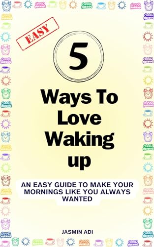 5 Ways To Love Waking up: An easy guide to make your mornings like you ...