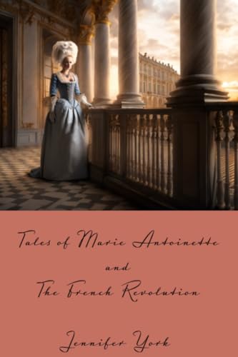 Tales of Marie Antoinette: and the French Revolution by Jennifer York ...
