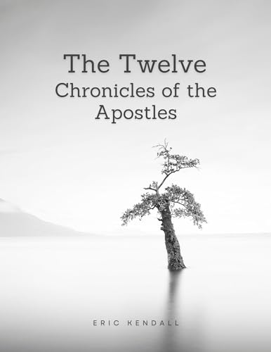 The Twelve Chronicles of the Apostles by Eric Kendall | Goodreads