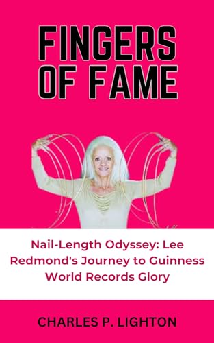 FINGERS OF FAME: “Nail-Length Odyssey: Lee Redmond's Journey to ...
