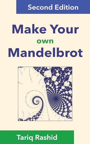 Make Your Own Mandelbrot: Second Edition by Tariq Rashid | Goodreads