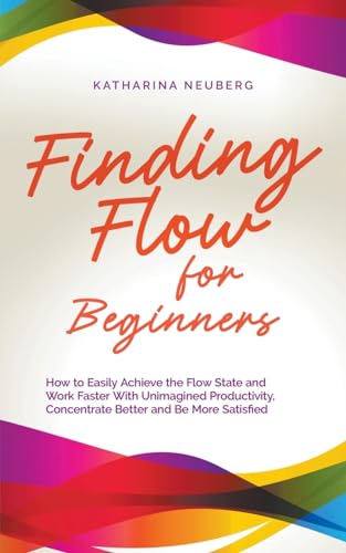 Finding Flow for Beginners: How to Easily Achieve the Flow State and ...