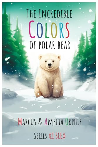 The Incredible Colors of Polar Bear: A 5 minute bedtime colorized story ...