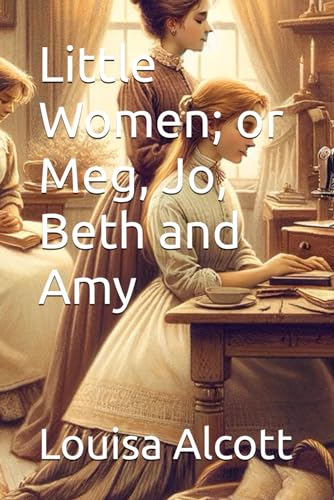 Little Women; or Meg, Jo, Beth and Amy by Louisa May Alcott | Goodreads