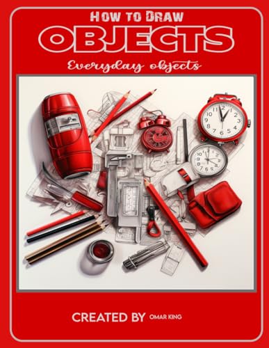 How To Draw Objects: Simple, Step-by-Step Lessons for Drawing Different ...