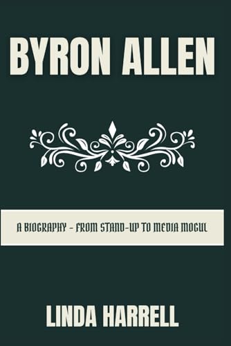 BYRON ALLEN: A Biography - From Stand-Up to Media Mogul by Linda ...