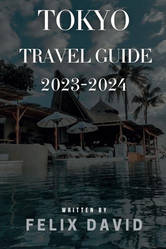 TOKYO TRAVEL GUIDE 2023-2024: "Embark on a Journey Through Tokyo's ...