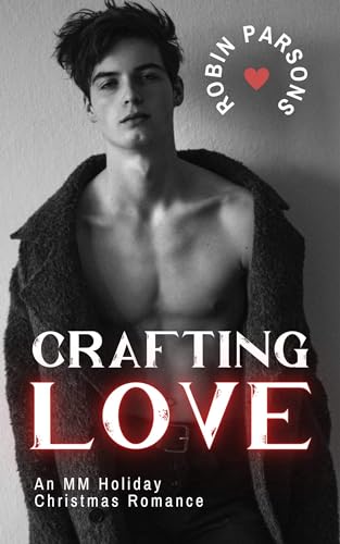 Crafting Love: An MM Holiday Christmas Romance by Robin Parsons | Goodreads