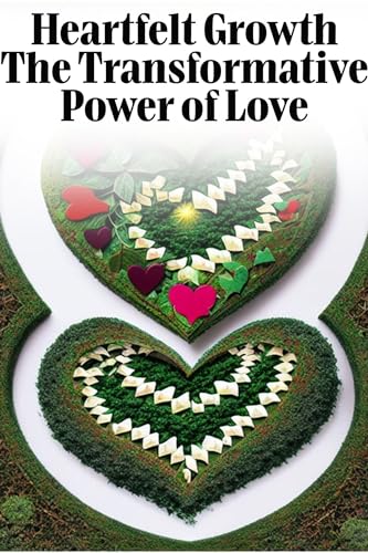Heartfelt Growth The Transformative Power Of Love By Jasmine Scott
