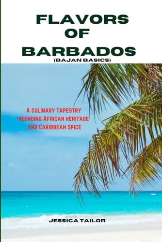 Flavors of barbados ( bajan basics): A culinary Tapestry Blending ...