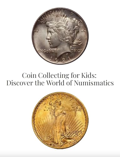 Coin Collecting for Kids:: Discover the World of Numismatics by ...