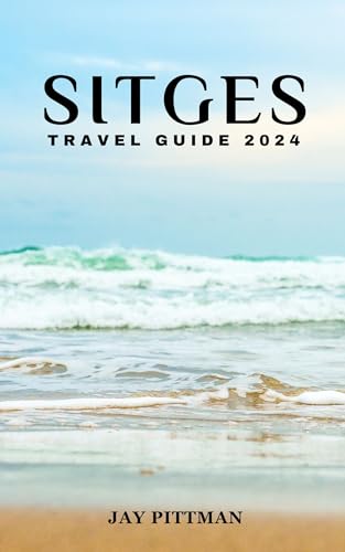 SITGES TRAVEL GUIDE 2024: Discover Sitges's hidden gems and ancient ...