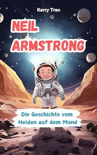 Neil Armstrong: Die Geschichte vom Helden auf dem Mond: Ein ...