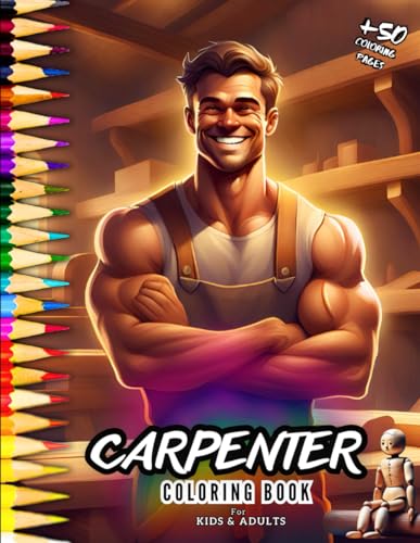 carpenter coloring book: Experience the artistry of carpenters in our coloring book with over 50 ...