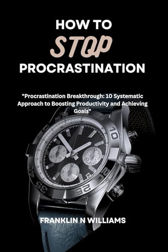 How to Stop Procrastination : Procrastination Breakthrough: 10 ...