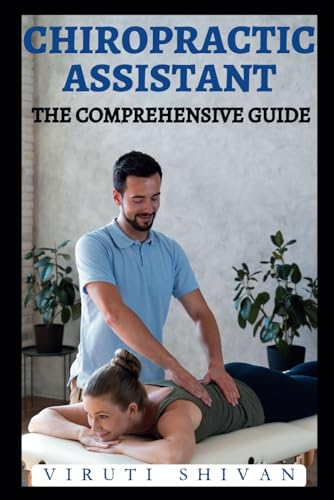 Chiropractic Assistant - The Comprehensive Guide: Mastering the Art of ...