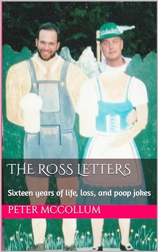 The Ross Letters: Sixteen years of life, loss, and poop jokes by Peter ...