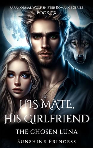 His Mate His Girlfriend: The Chosen Luna by Sunshine Princess | Goodreads