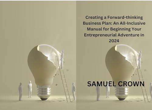 Creating a Forward-thinking Business Plan: An All-Inclusive Manual for ...
