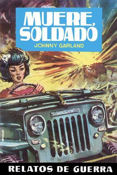 Muere, soldado (Relatos de guerra, #206) by Johnny Garland | Goodreads