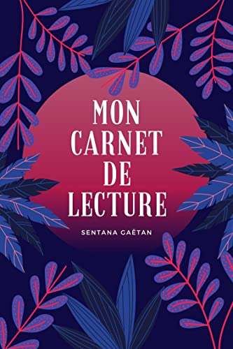 Mon Carnet de Lecture: Carnet de lecture à remplir : journal de bord ...