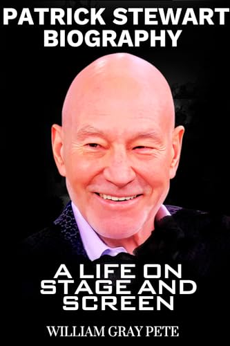 PATRICK STEWART BIOGRAPHY : A LIFE ON STAGE AND SCREEN by Williamg Pete ...