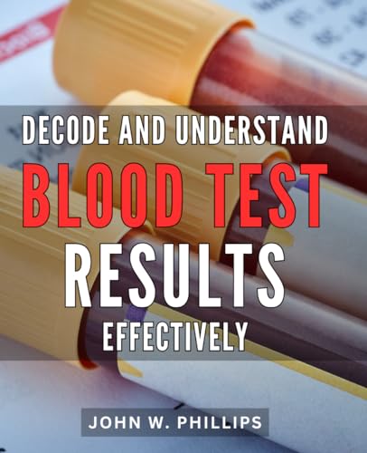 Decode and Understand Blood Test Results Effectively: Uncover the ...