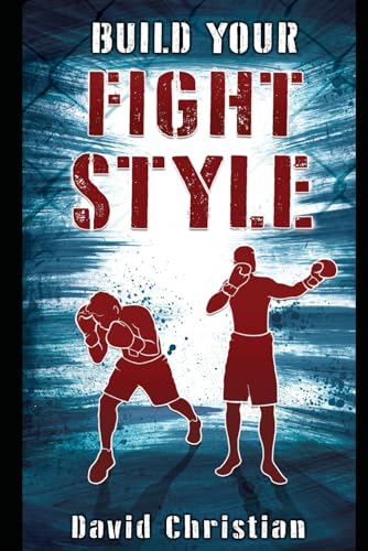 Build Your Fight Style: Boxing, MMA, Muay Thai, Kickboxing & Martial ...