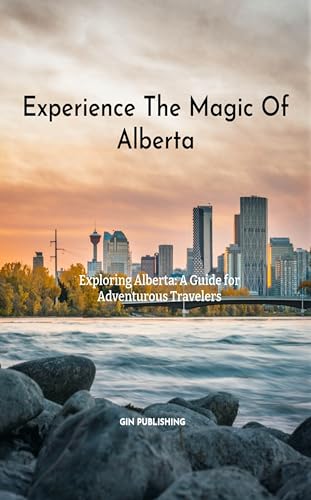 Experience The Magic Of Alberta by Gin Publishing | Goodreads