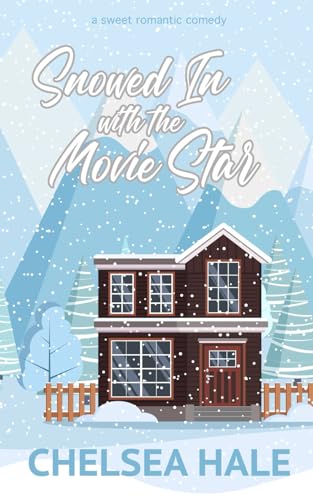 Snowed In with the Movie Star: Clean Contemporary Romance by Chelsea ...