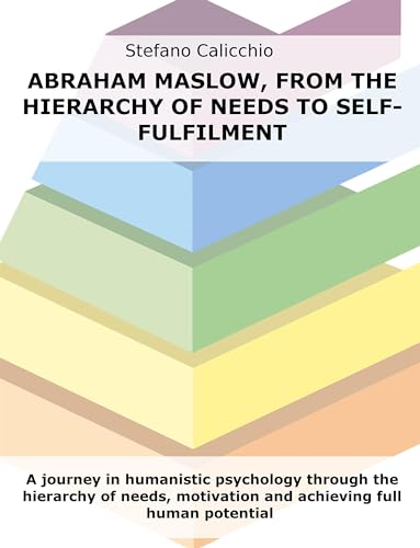 Abraham Maslow, from the hierarchy of needs to self-fulfilment: A journey in humanistic ...